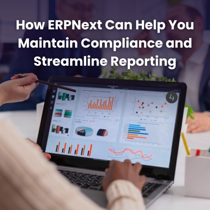 4devnet - Why Choose ERPNext for Compliance and Reporting?